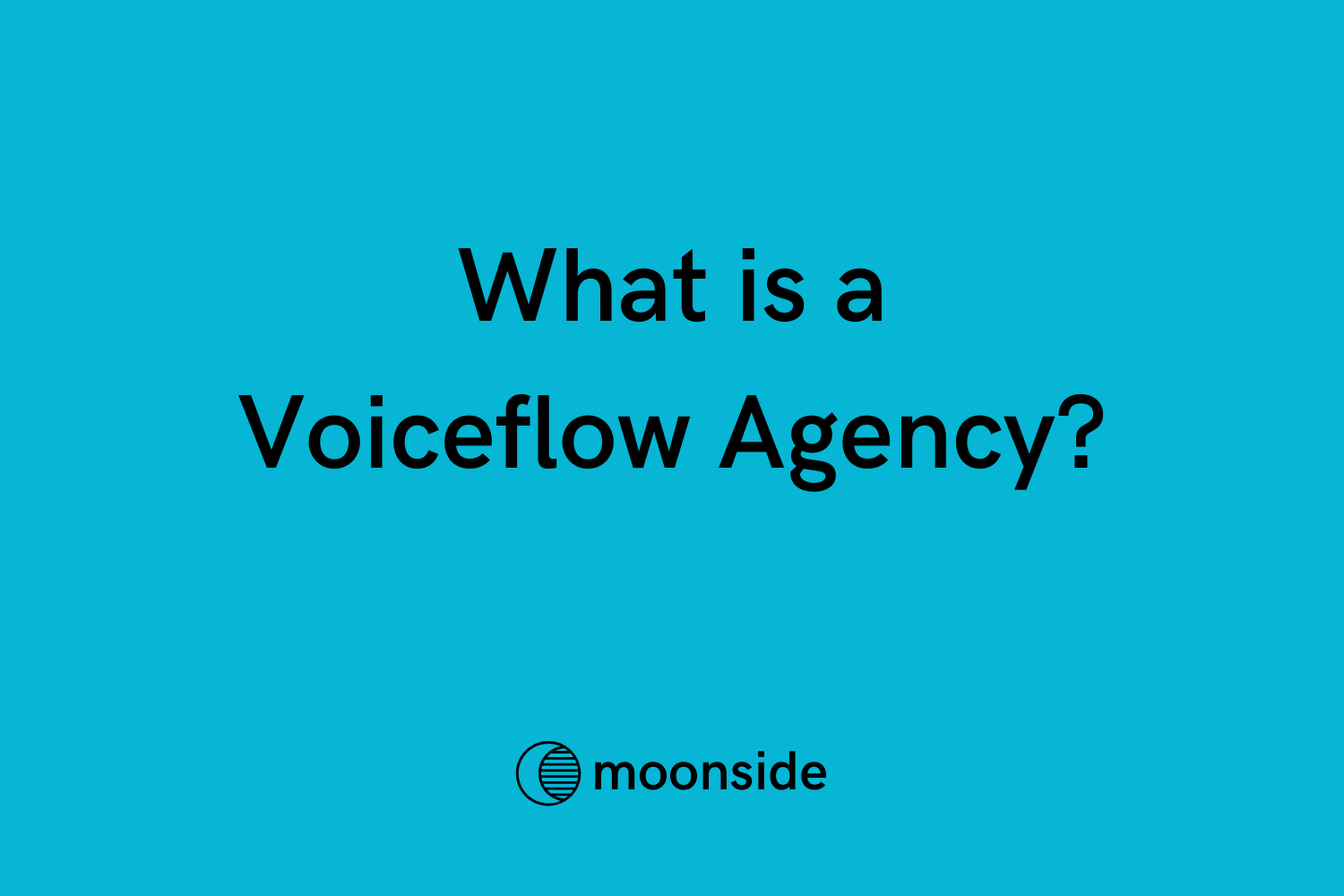 What is a Voiceflow Agency • moonside