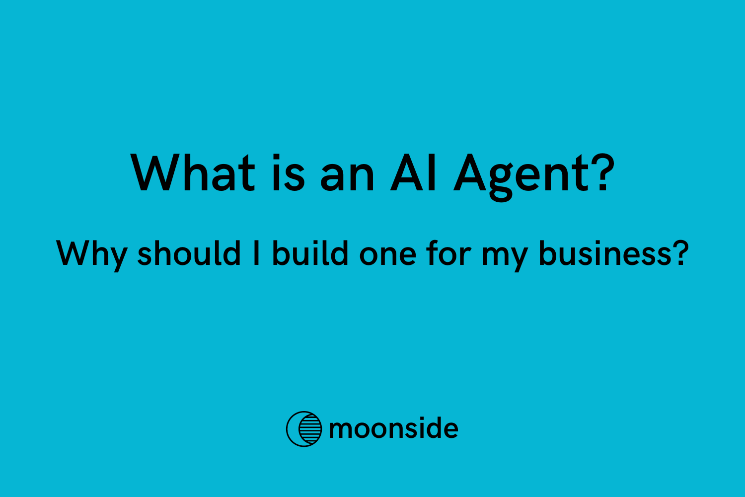 What is an AI Agent • Moonside AI